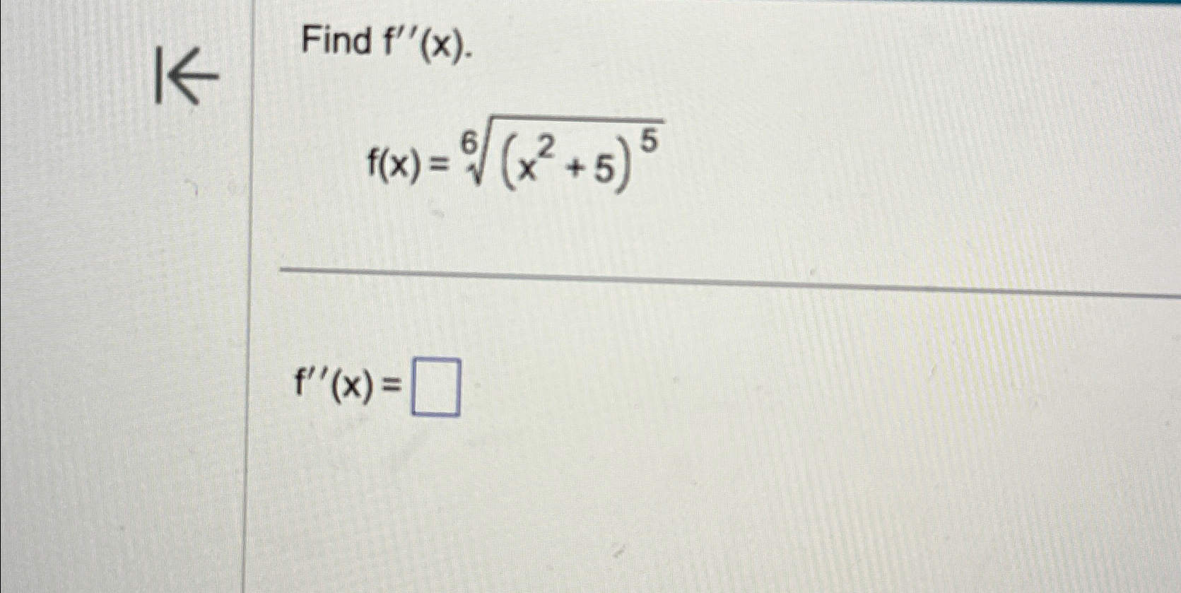 Solved Find f''(x).f(x)=(x2+5)56f''(x)= | Chegg.com