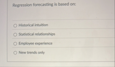 Solved Regression forecasting is based on:Historical | Chegg.com