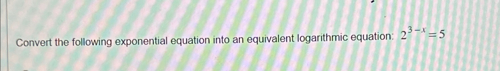 Solved Convert the following exponential equation into an | Chegg.com