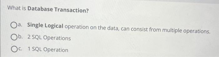 What is Database Transaction? a. Single Logical | Chegg.com