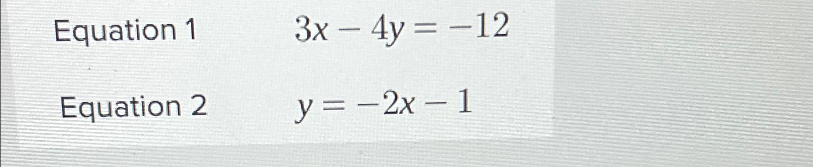 Solved Equation 1,3x-4y=-12Equation 2,y=-2x-1 | Chegg.com