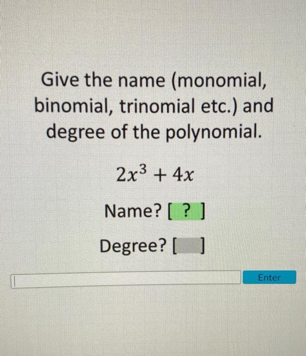 Solved Give the name (monomial, binomial, trinomial etc.) | Chegg.com