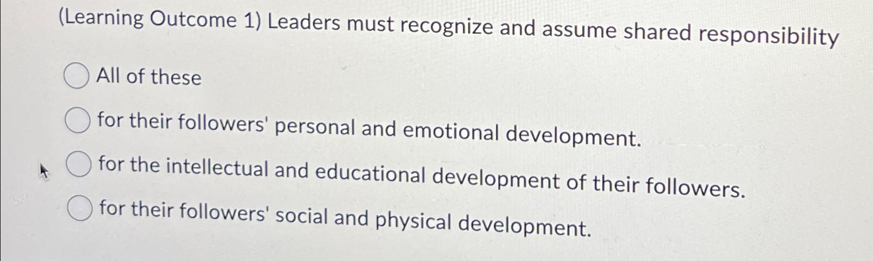 Solved (Learning Outcome 1) ﻿Leaders must recognize and | Chegg.com