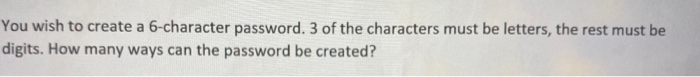 Solved You wish to create a 6-character password. 3 of the | Chegg.com