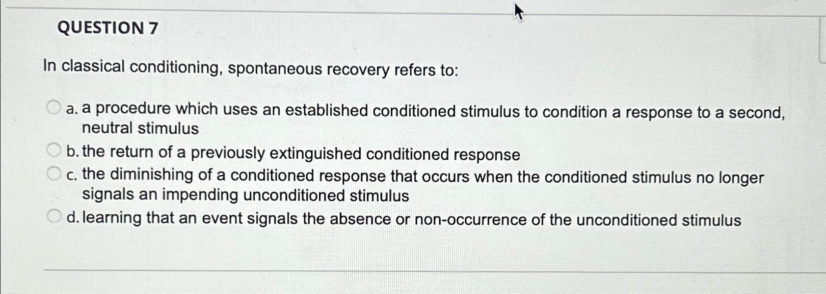 Solved QUESTION 7In classical conditioning, spontaneous | Chegg.com