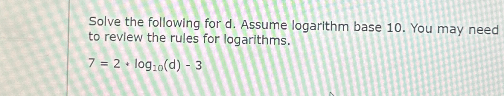Solved Solve the following for d. ﻿Assume logarithm base 10. | Chegg.com