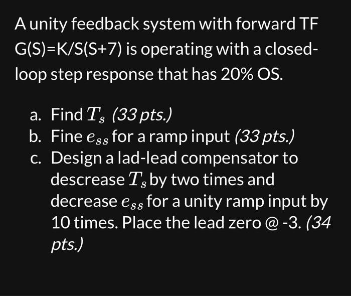 Solved A unity feedback system with forward TF G(S)=K/S(S+7) | Chegg.com