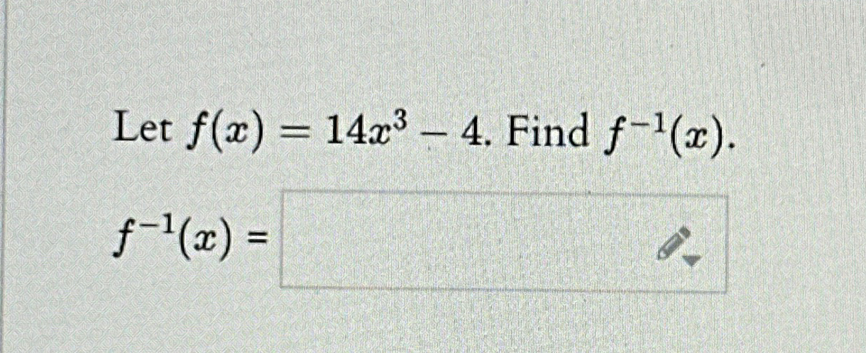 Solved Let f(x)=14x3-4. ﻿Find f-1(x).f-1(x)= | Chegg.com