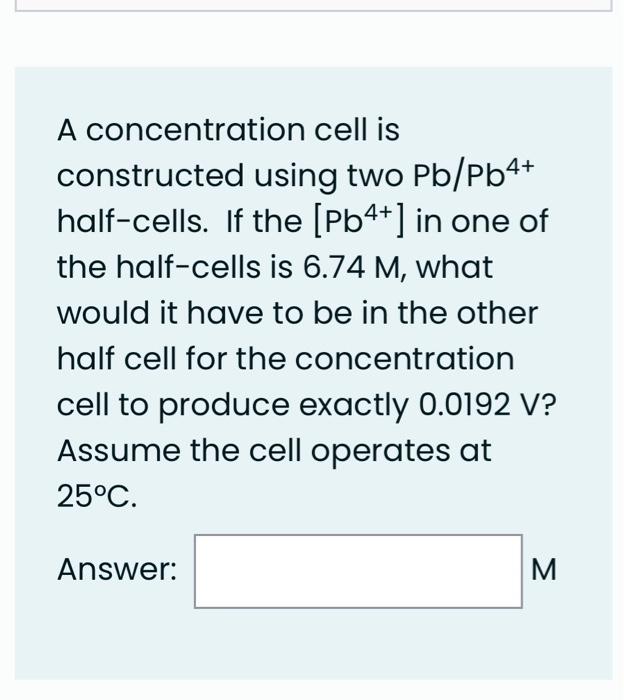Solved A concentration cell is constructed using two Pb/Pb4+ | Chegg.com