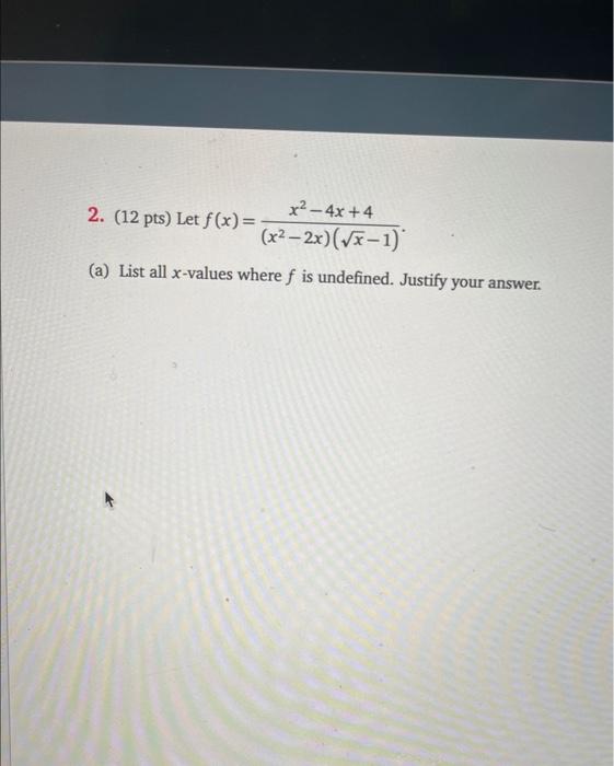 Solved 2. (12pts) Let f(x)=(x2−2x)(x−1)x2−4x+4. (a) List all | Chegg.com