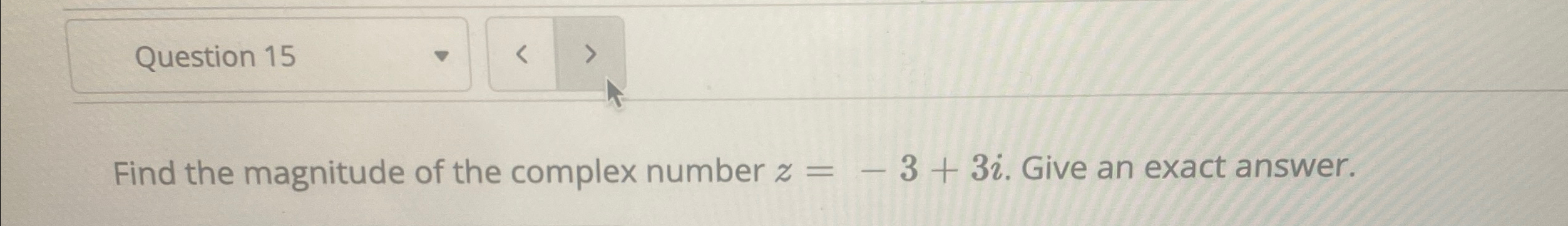 Solved Find the magnitude of the complex number z=-3+3i. | Chegg.com