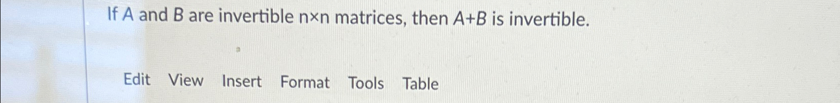 Solved If A and B ﻿are invertible n×n ﻿matrices, then A+B | Chegg.com
