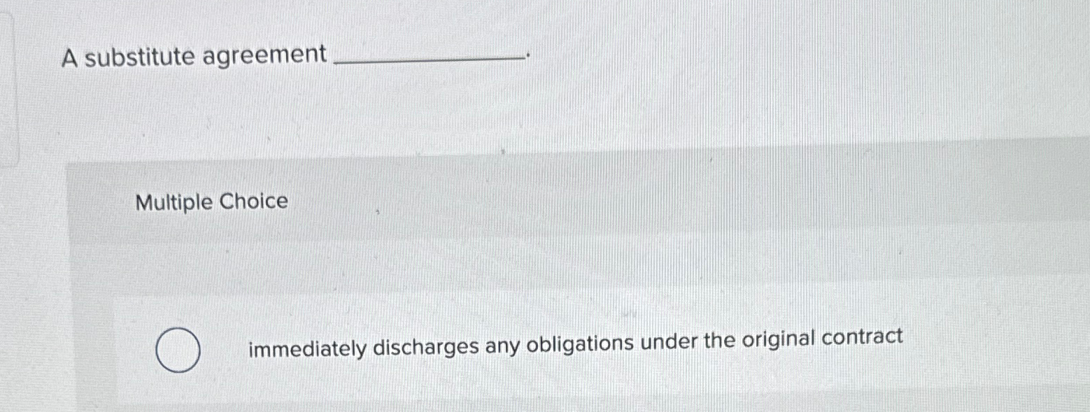 Solved A substitute agreement.Multiple Choiceimmediately | Chegg.com