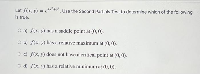 Solved Let f(x,y)=e4x2+y2. Use the Second Partials Test to | Chegg.com