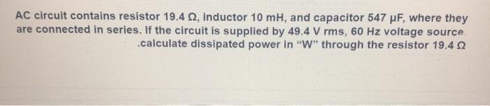 Solved AC circuit contains resistor 19.4Q, inductor 10 mH, | Chegg.com