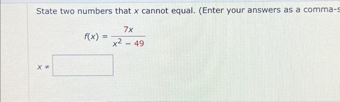 Solved State two numbers that x cannot equal. (Enter your | Chegg.com