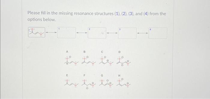 Solved Please fill in the missing resonance structures (1), | Chegg.com