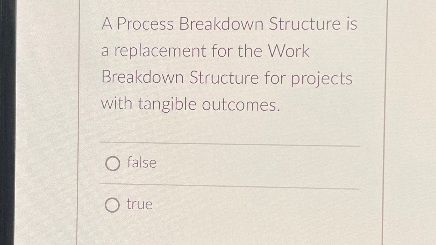 Solved A Process Breakdown Structure is a replacement for | Chegg.com