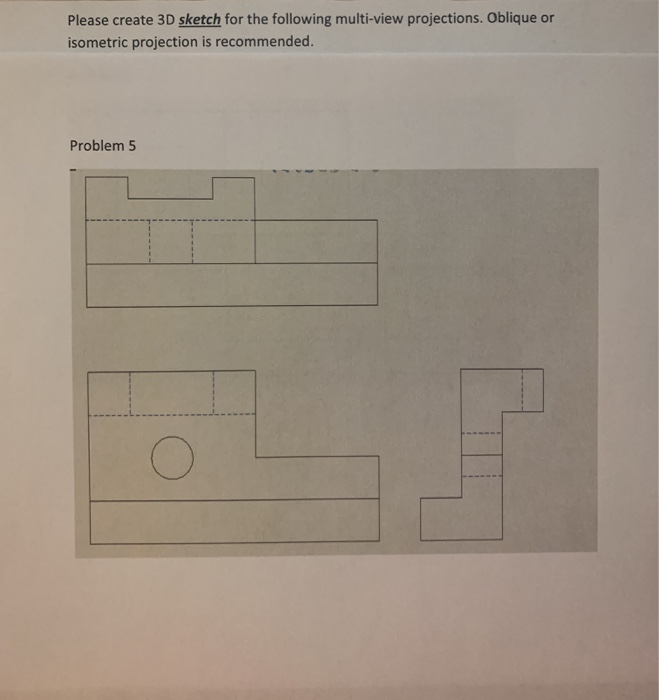 Solved Please create 3D sketch for the following multi-view | Chegg.com