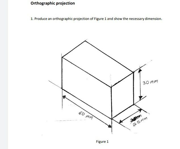 Solved Orthographic projection 1. Produce an orthographic | Chegg.com
