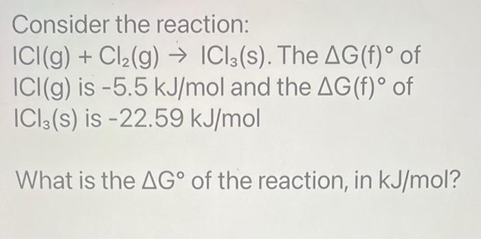 Solved Consider the reaction: ICl(g)+Cl2( g)→ICl3( s). The | Chegg.com