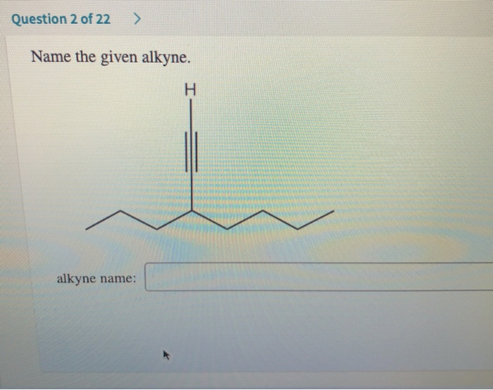 Solved Question 2 of 22 > Name the given alkyne. alkyne | Chegg.com