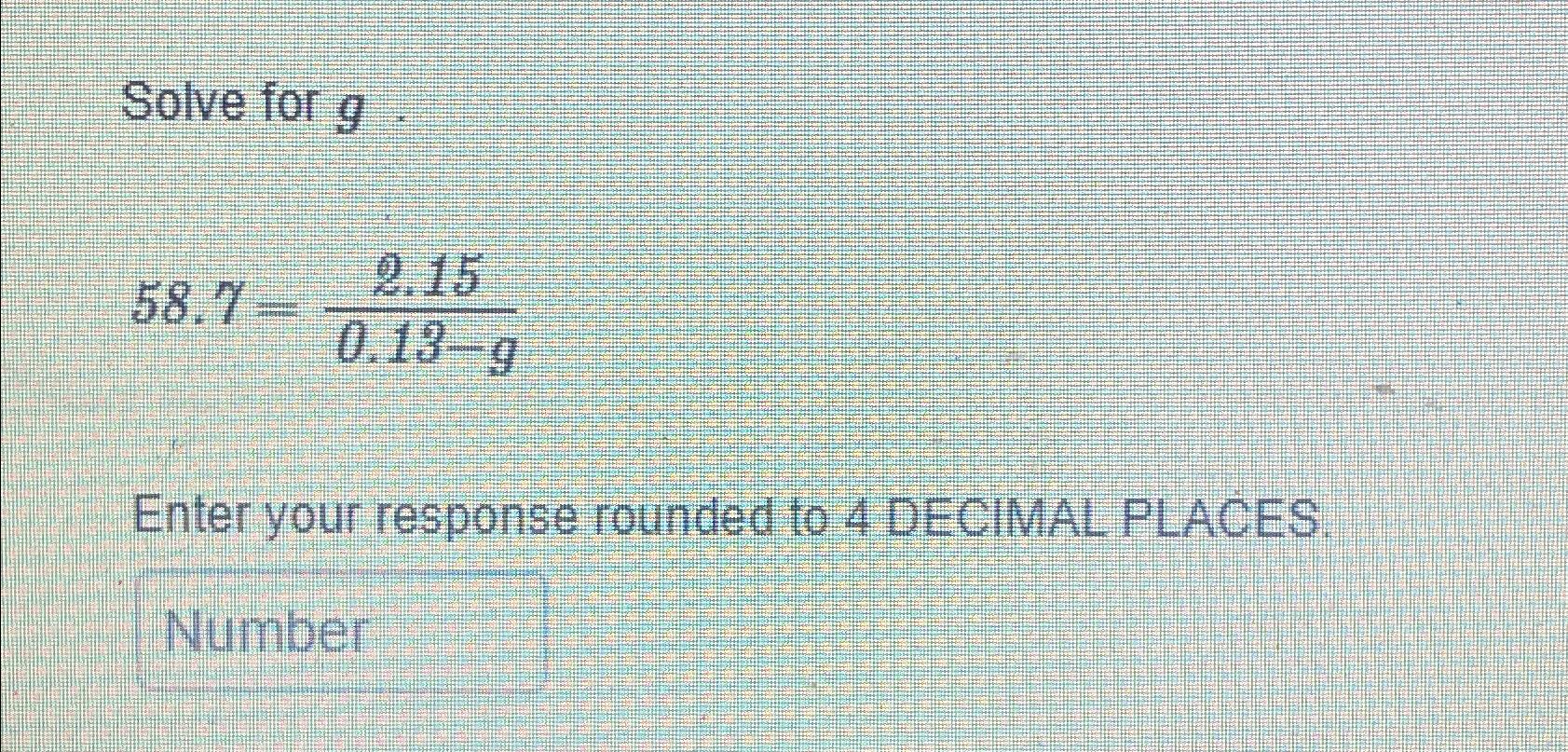 Solved Solve for g.58.7=2.150.13-gEnter your response | Chegg.com
