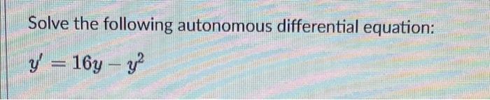 Solved Solve the following autonomous differential equation: | Chegg.com