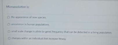 Solved Microevolution is:the appearance of new | Chegg.com