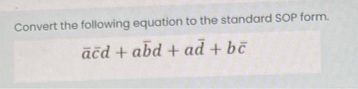 Solved Convert the following equation to the standard SOP | Chegg.com