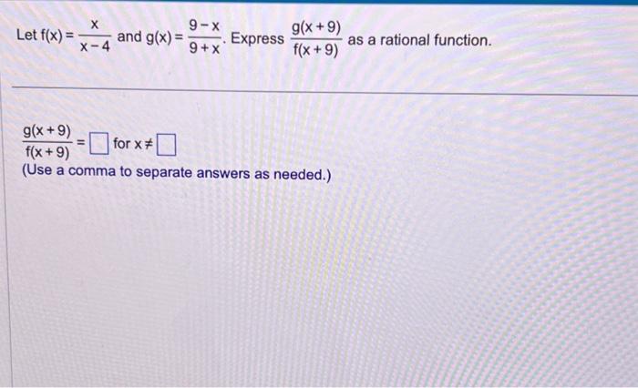 Solved Let f(x)=x−4x and g(x)=9+x9−x. Express f(x+9)g(x+9) | Chegg.com