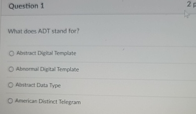 Solved Question 1What does ADT stand for?Abstract Digital | Chegg.com