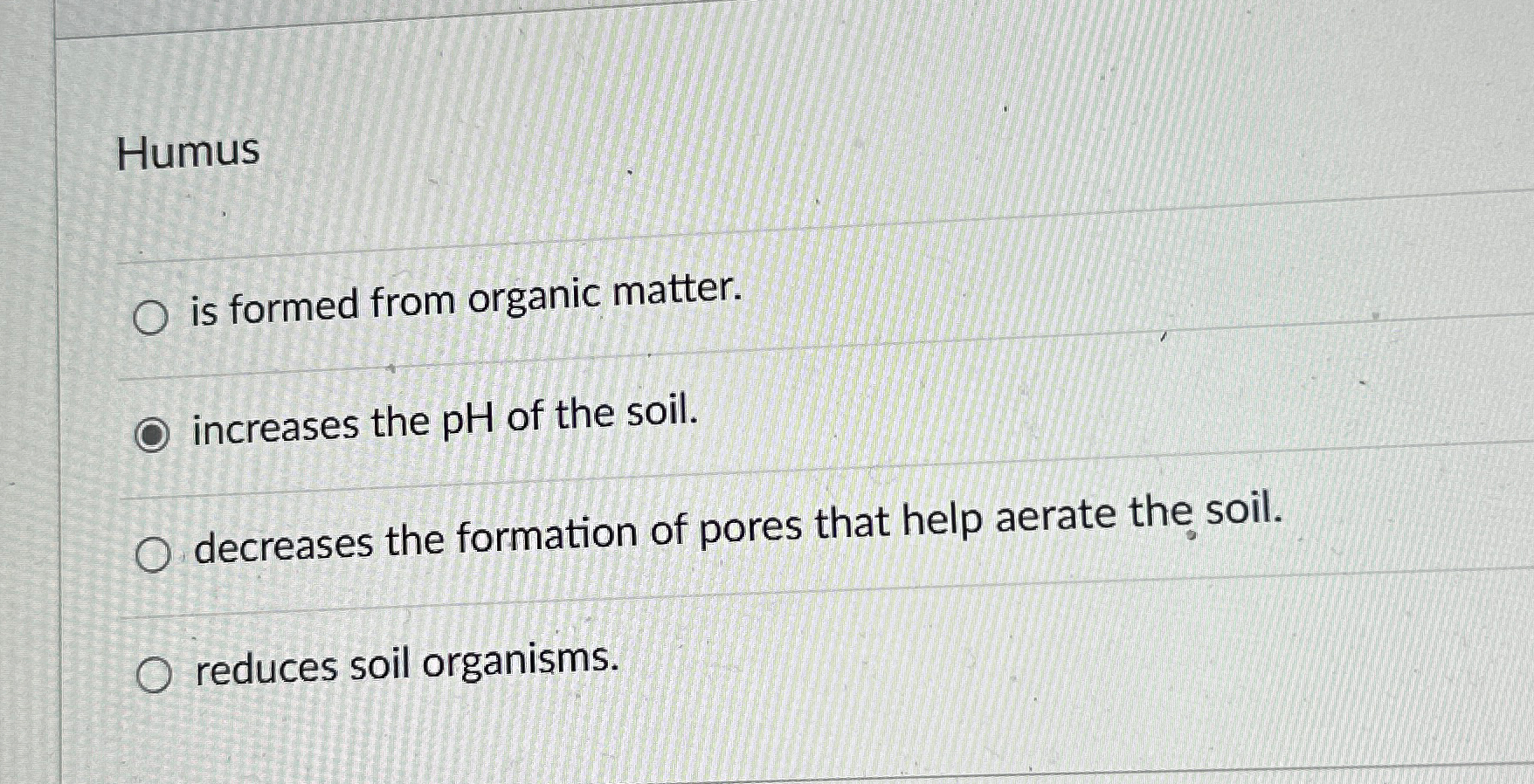 Solved Humus ﻿is formed from organic matter.increases the | Chegg.com