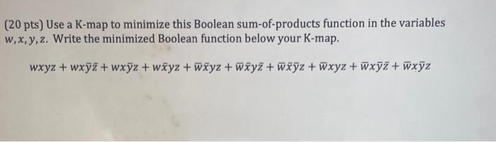 Solved (20 pts) Use a K-map to minimize this Boolean | Chegg.com Solved (20 pts) Use a K-map to minimize this Boolean | Chegg.com