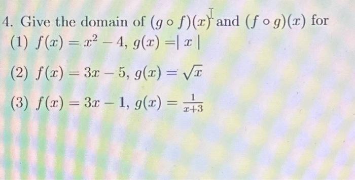 Solved 4. Give the domain of (gof)(x) and (fog)(x) for (1) | Chegg.com
