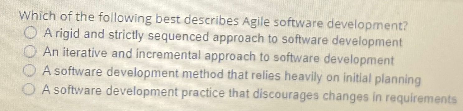 Solved Which of the following best describes Agile software | Chegg.com