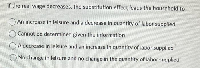 Solved If the real wage decreases, the substitution effect | Chegg.com