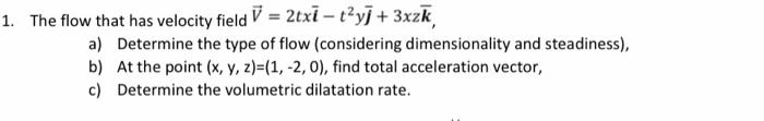 Solved The flow that has velocity field V=2txi−t2yj+3xzkˉ, | Chegg.com