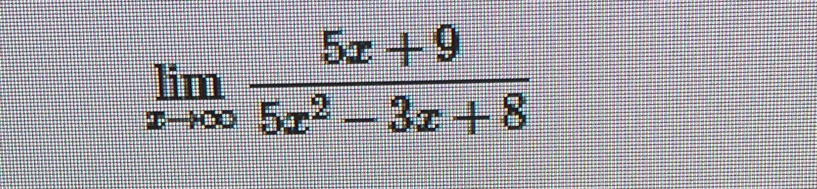 Solved limx→∞5x+95x2-3x+8 | Chegg.com