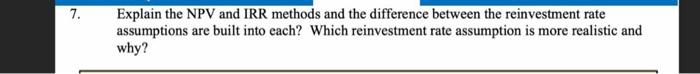Solved 7. Explain the NPV and IRR methods and the difference | Chegg.com