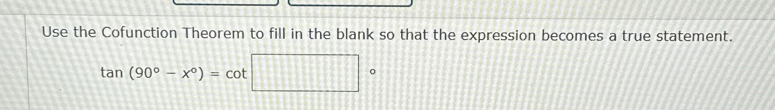 Use the Cofunction Theorem to fill in the blank so | Chegg.com