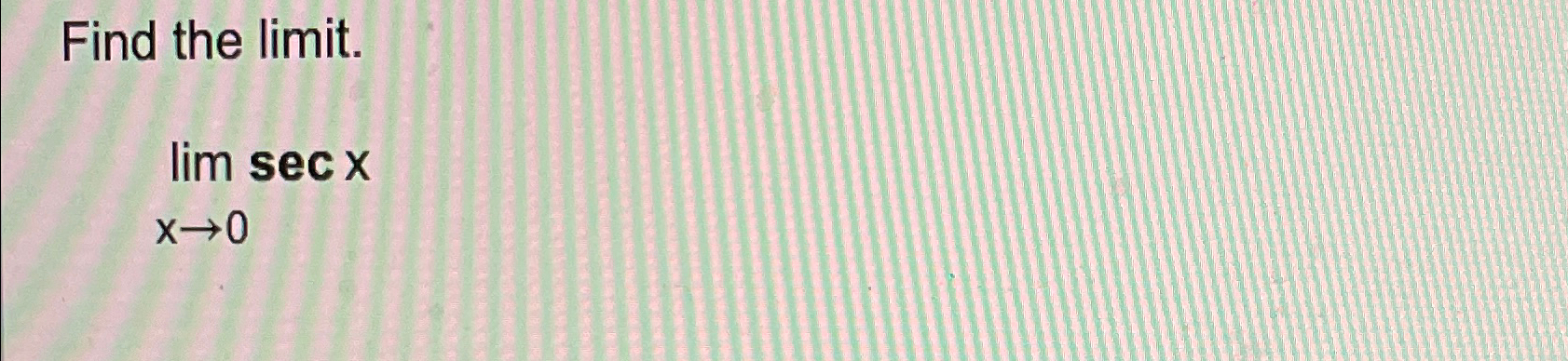 Solved Find the limit.limx→0secx | Chegg.com