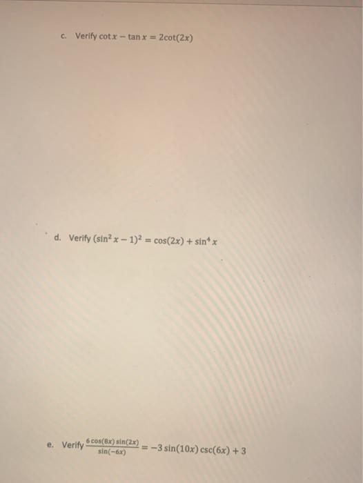 Solved c. Verify cotx - tan x = 2cot(2x) d. Verify (sin? x - | Chegg.com