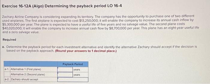 Solved Exercise 16-12A (Algo) Determining the payback period | Chegg.com