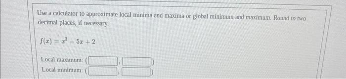 Solved Use a calculator to approximate local minima and | Chegg.com