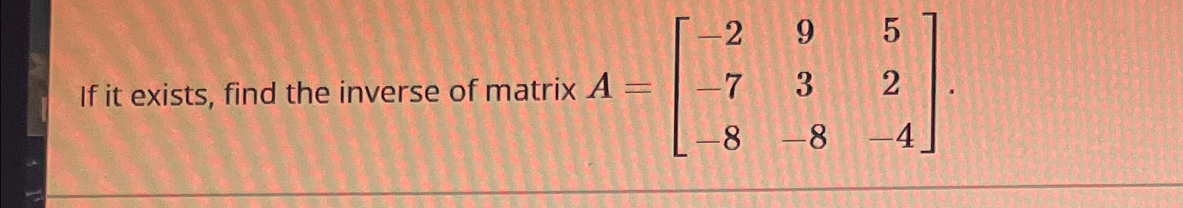 Solved If it exists, find the inverse of matrix | Chegg.com