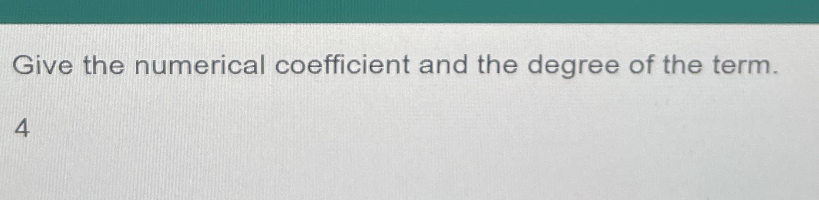 Solved Give the numerical coefficient and the degree of the | Chegg.com