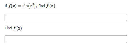 Solved If f(x)=sin(x2), ﻿find f'(x).Find f'(2). | Chegg.com