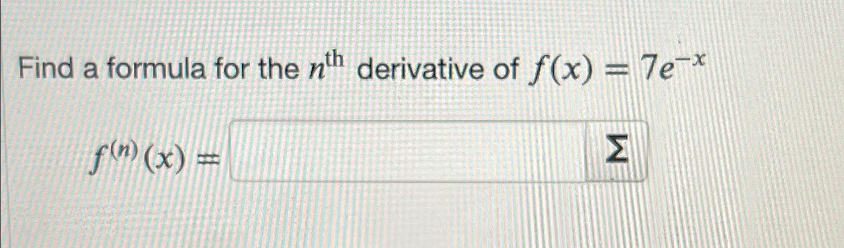 Solved Find a formula for the nth ﻿derivative of | Chegg.com