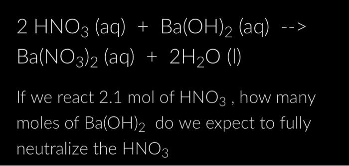 Solved 2HNO3(aq)+Ba(OH)2(aq)−>Ba(NO3)2(aq)+2H2O(I) If we | Chegg.com